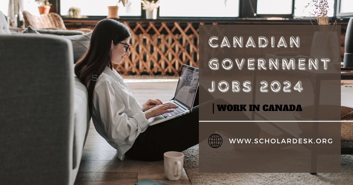 CANADIAN GOVERNMENT JOBS 2024 | WORK IN CANADA - ScholarDesk | Fully ...