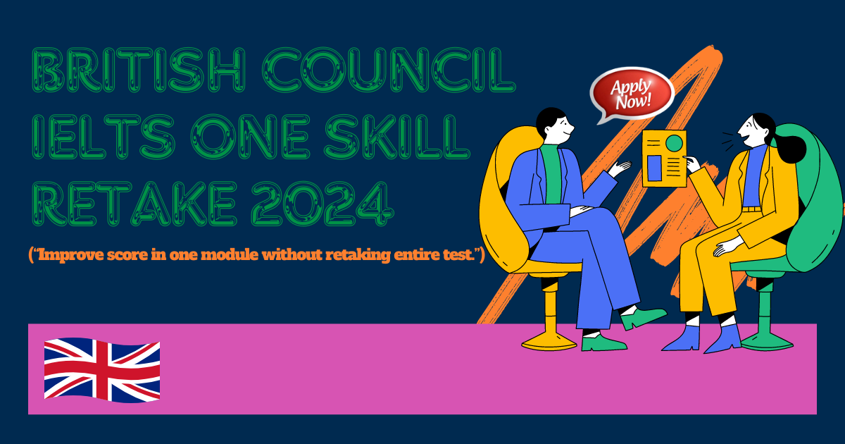 BRITISH COUNCIL IELTS ONE SKILL RETAKE 2024 (EXPLAINED) - ScholarDesk ...